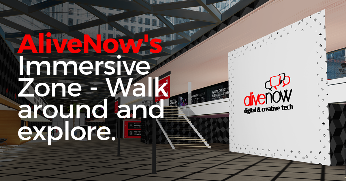 AliveNow's Immersive Zone - Walk around and explore.